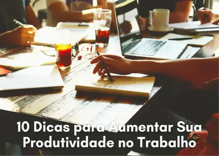10 Dicas Para Aumentar A Produtividade No Trabalho Procure Aqui